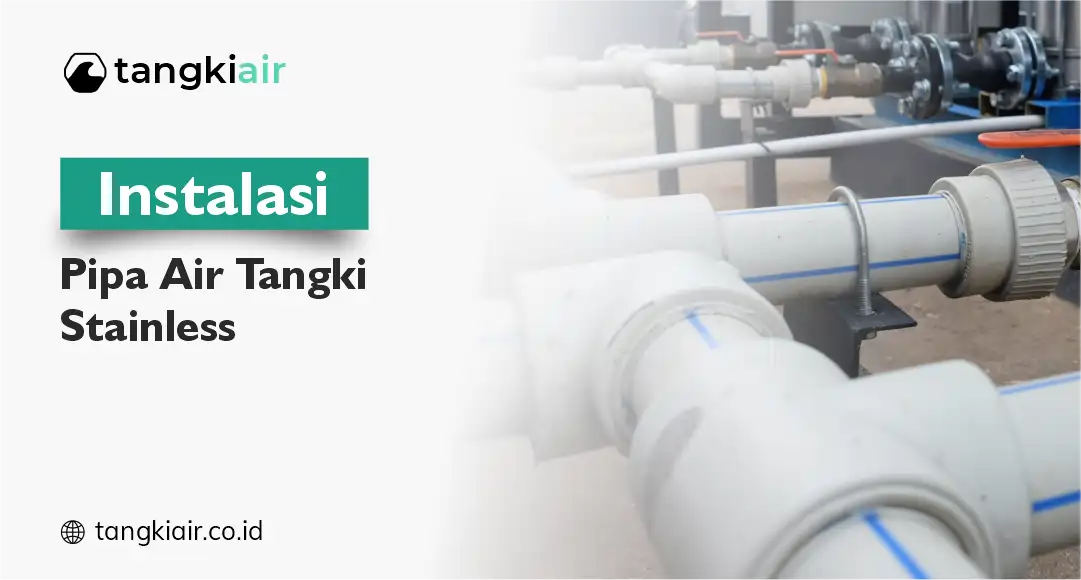 Cara Instalasi Pipa air dari Tangki Stainless - Tangki Air