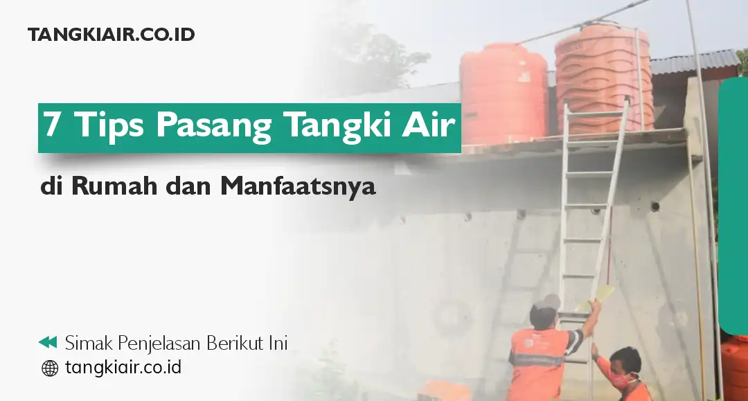 7 Tips Pasang Tangki Air di Rumah dan Manfaatnya - Tangki Air