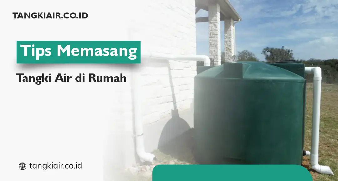 7 Tips Pasang Tangki Air di Rumah dan Manfaatnya - Tangki Air