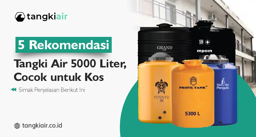 5 Rekomendasi Tangki Air 5000 Liter, Cocok untuk Kos - Tangki Air