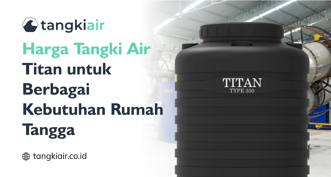 Harga Tangki Air Titan untuk Berbagai Kebutuhan Rumah Tangga - Tangki Air