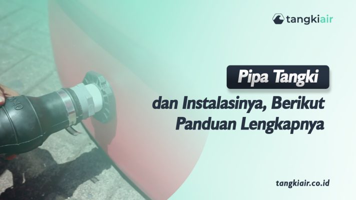 Pipa Tangki Dan Instalasinya, Berikut Panduan Lengkapnya - Tangki Air