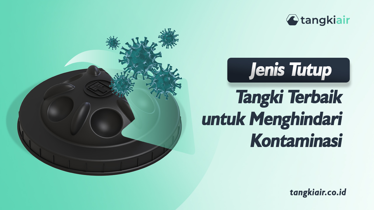 Jenis Tutup Tangki Terbaik Untuk Menghindari Kontaminasi - Tangki Air