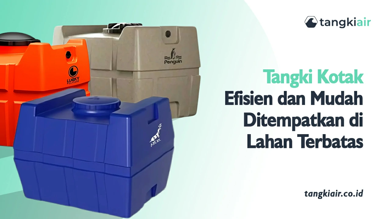 Tangki Kotak Efisien Dan Mudah Ditempatkan Di Lahan Terbatas - Tangki Air