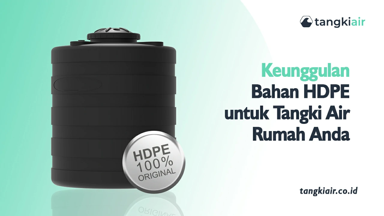 Keunggulan Bahan HDPE Untuk Tangki Air Rumah Anda - Tangki Air