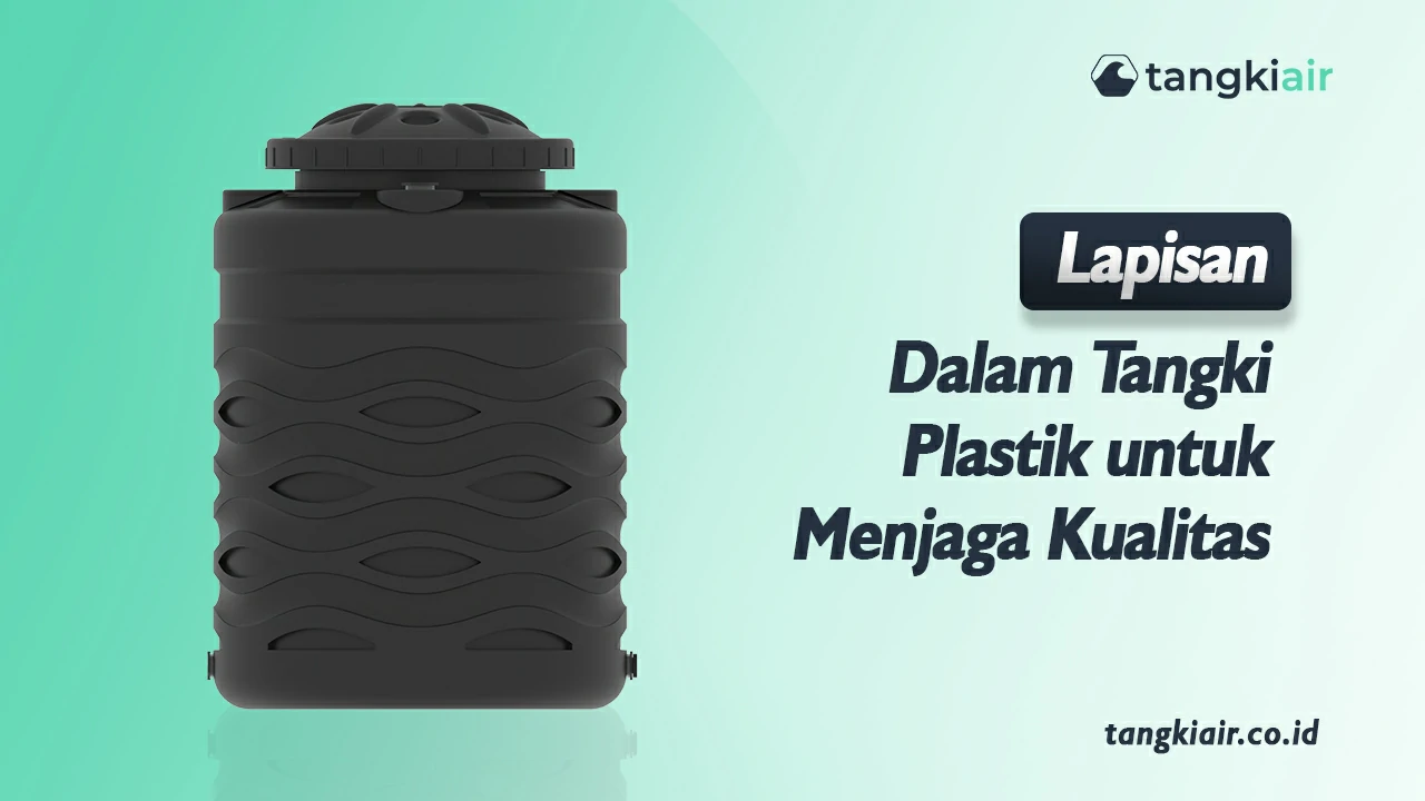 Lapisan Dalam Tangki Plastik Untuk Menjaga Kualitas - Tangki Air