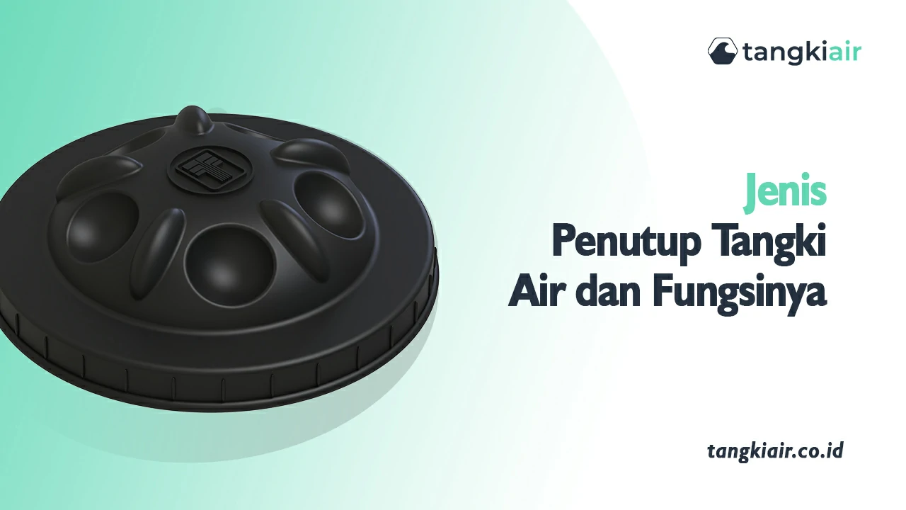 Jenis Penutup Tangki Air dan Fungsinya - Tangki Air