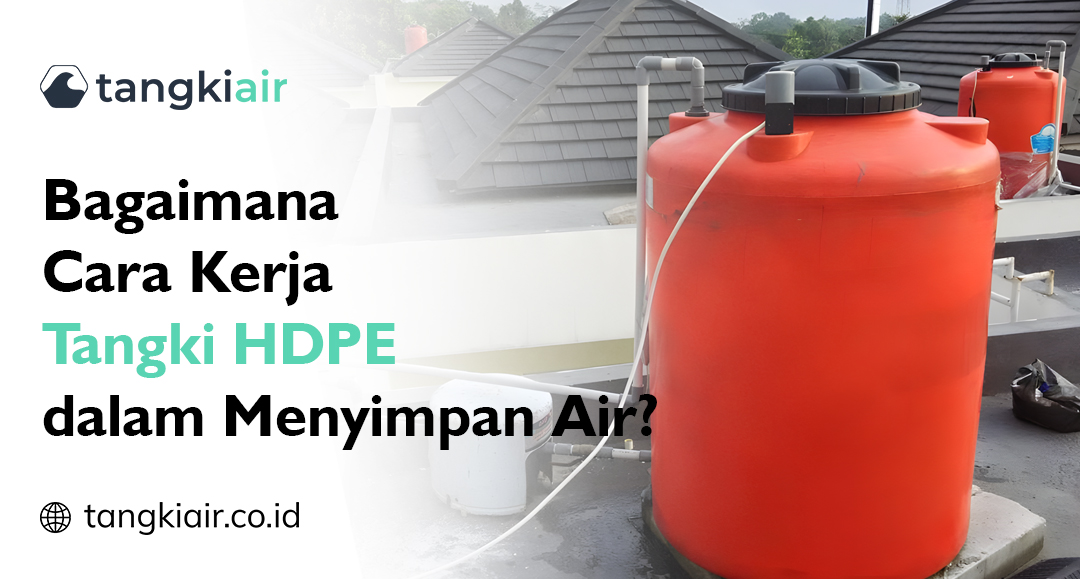 Bagaimana Cara Kerja Tangki HDPE Dalam Menyimpan Air? - Tangki Air