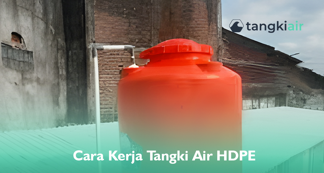 Bagaimana Cara Kerja Tangki HDPE Dalam Menyimpan Air? - Tangki Air