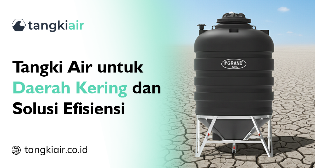Tangki Air Untuk Daerah Kering dan Solusi Efisiensi - Tangki Air