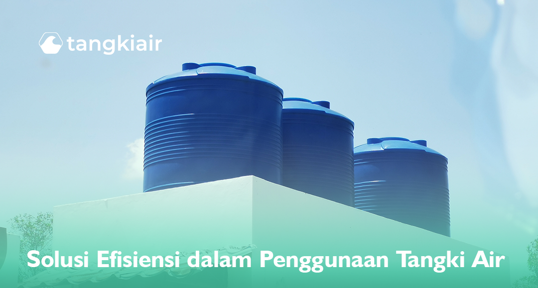 Tangki Air Untuk Daerah Kering dan Solusi Efisiensi - Tangki Air