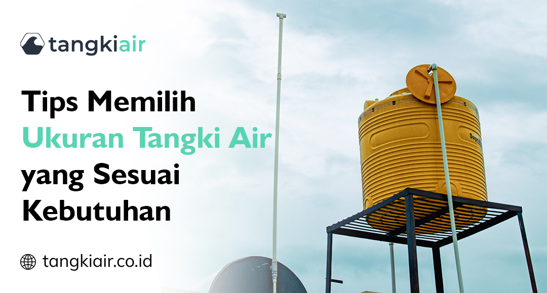 Tips Memilih Ukuran Tangki Air yang Sesuai Kebutuhan - Tangki Air