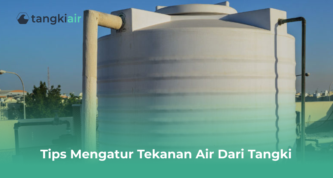 Tips Atur Tekanan Air dari Tangki Agar Stabil - Tangki Air