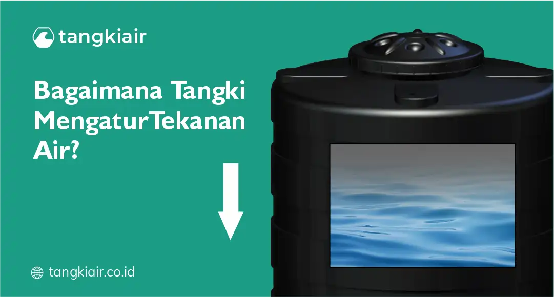 Bagaimana Tangki Mengatur Tekanan Air Secara Alami? - Tangki Air