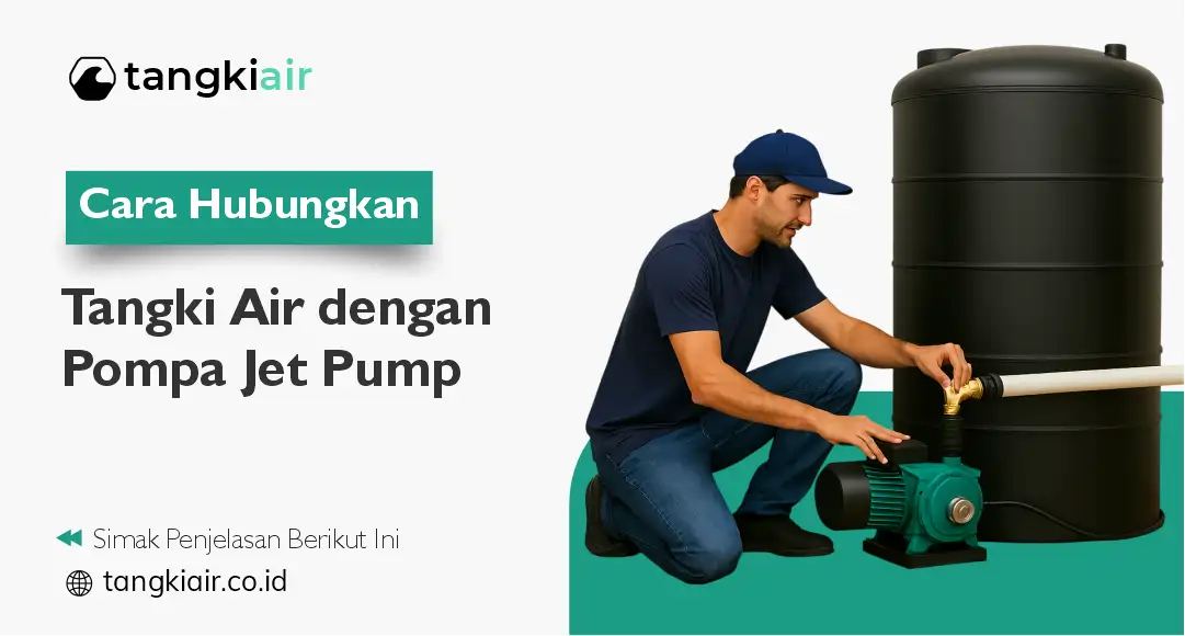 Cara Hubungkan Tangki Air dengan Pompa Jet Pump - Tangki Air