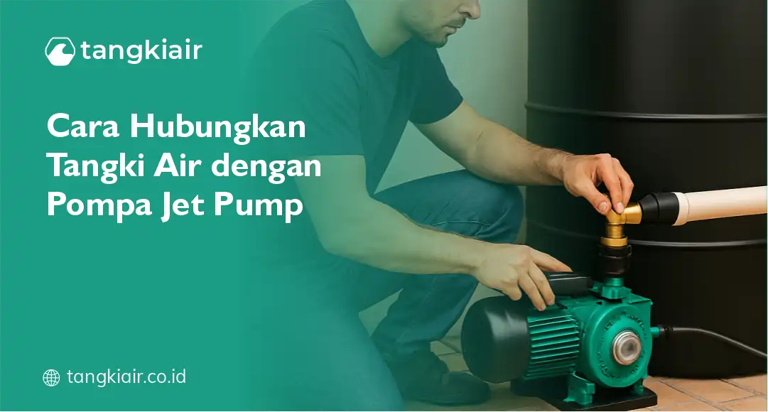 Cara Hubungkan Tangki Air dengan Pompa Jet Pump - Tangki Air