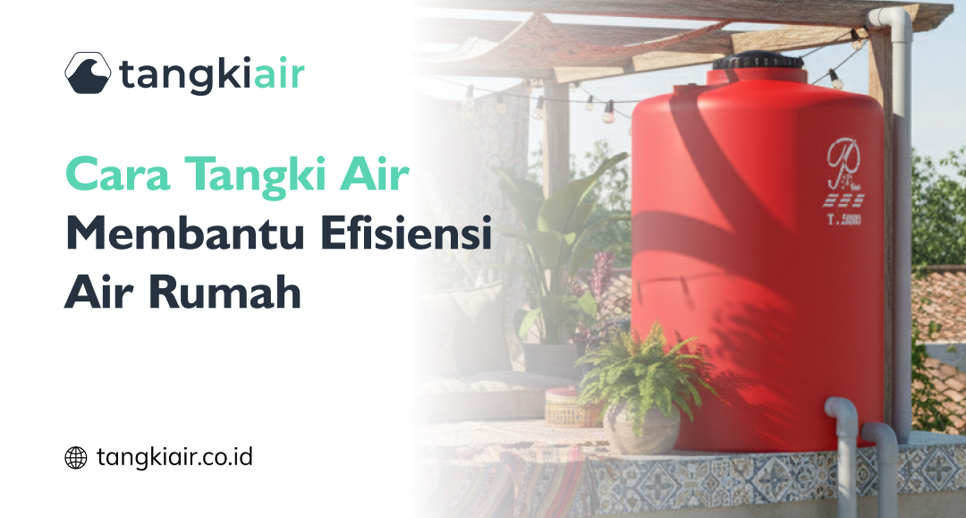 Cara Tangki Air Membantu Efisiensi Air Rumah - Tangki Air